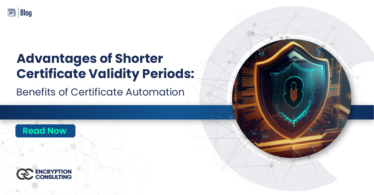 Advantages of Shorter Certificate Validity Periods: Benefits of ... Advantages of Shorter Certificate Validity Periods: Benefits of ...