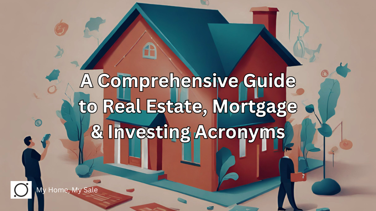 A Comprehensive Guide to Real Estate, Mortgage & Investing Acronyms A Comprehensive Guide to Real Estate, Mortgage & Investing Acronyms