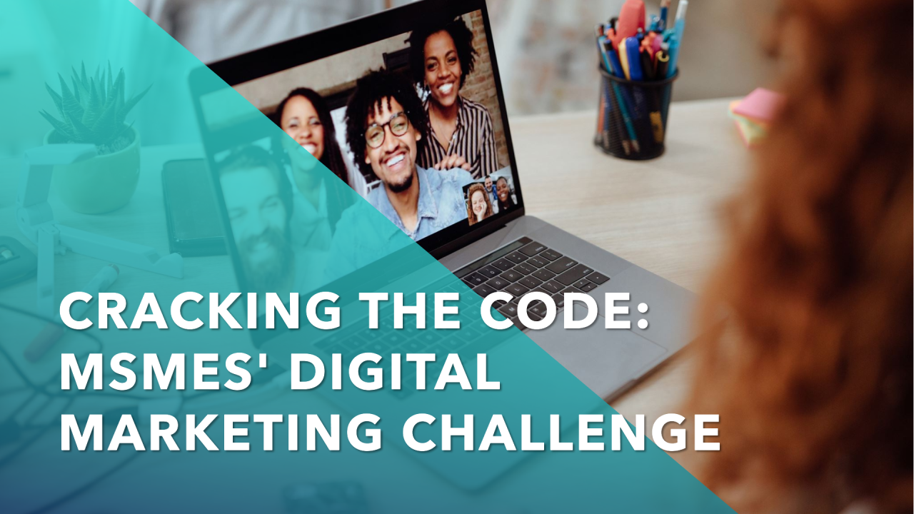 Cracking the Code: The Biggest Challenge MSMEs Face in Digital Marketing Cracking the Code: The Biggest Challenge MSMEs Face in Digital Marketing