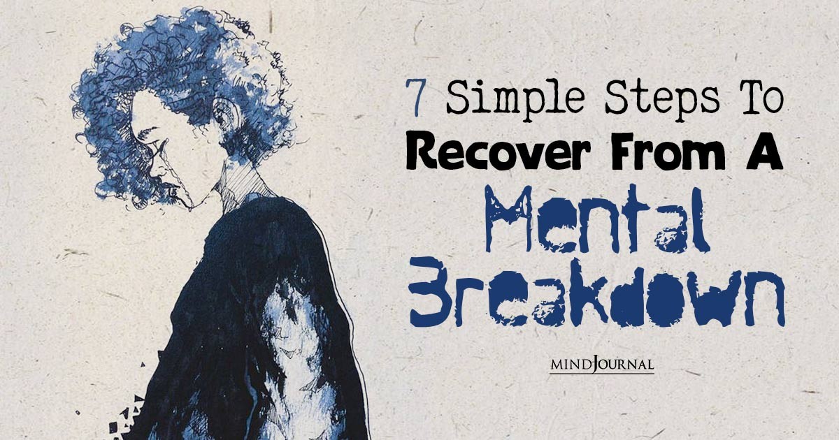 How To Recover From A Mental Breakdown: 7 Life-Changing Secrets How To Recover From A Mental Breakdown: 7 Life-Changing Secrets
