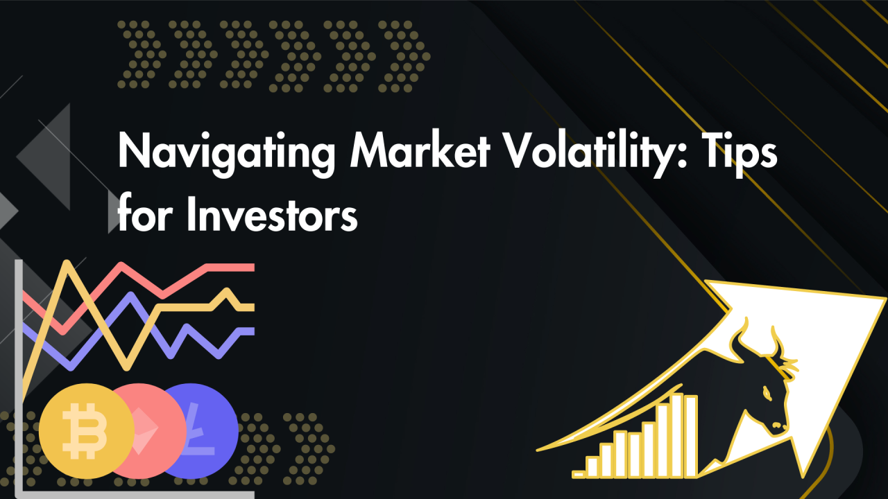 Navigating Market Volatility: Tips for Investors Navigating Market Volatility: Tips for Investors