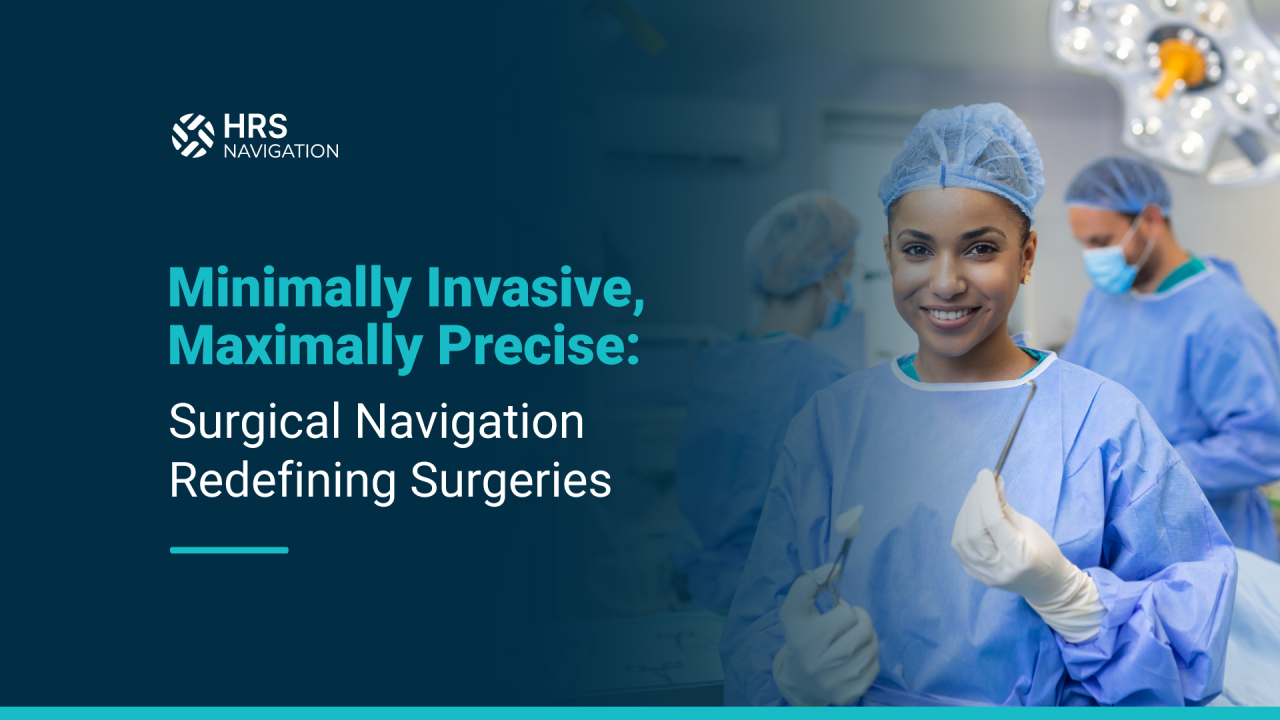 Minimally Invasive, Maximally Precise: Surgical Navigation Redefining ... Minimally Invasive, Maximally Precise: Surgical Navigation Redefining ...