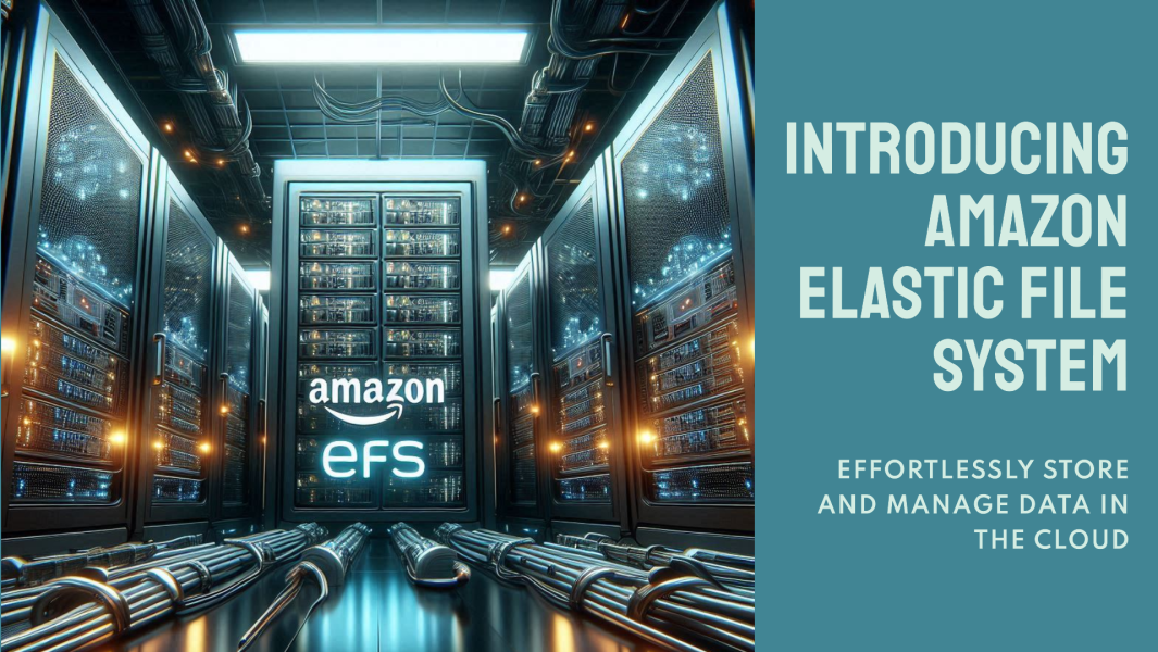Understanding Amazon Elastic File System (EFS) Understanding Amazon Elastic File System (EFS)