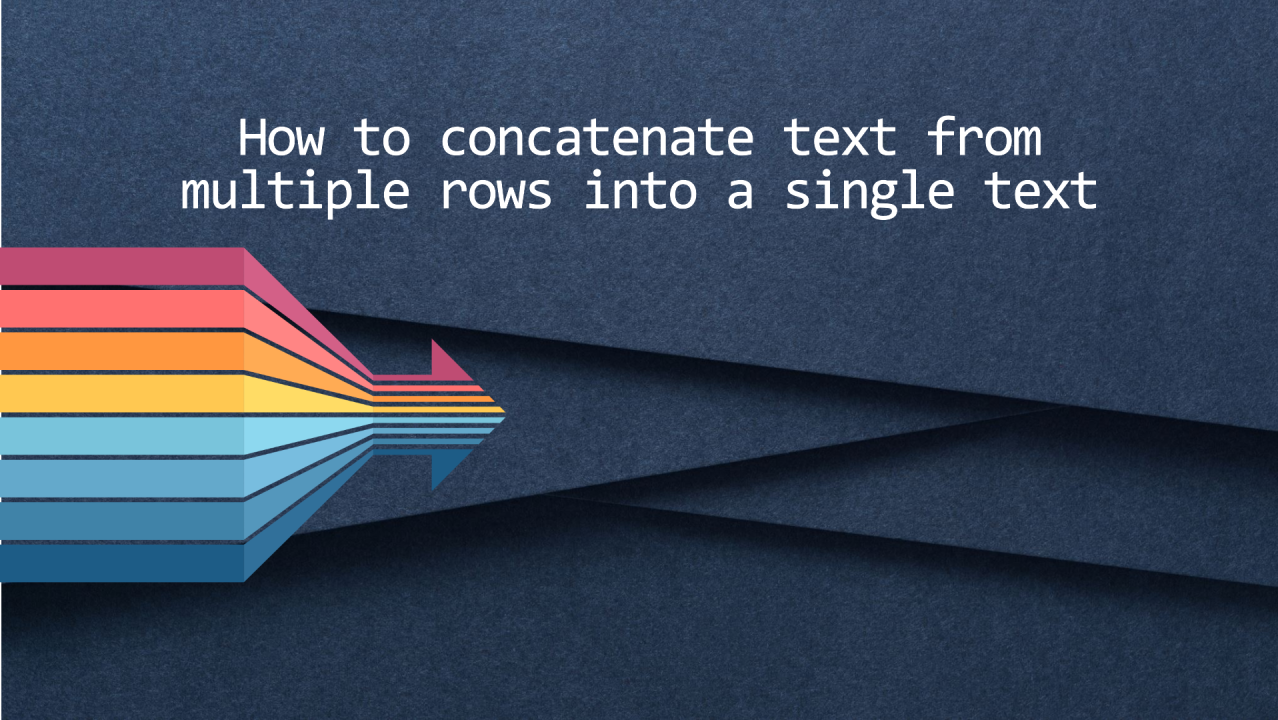 How to concatenate text from multiple rows into a single text How to concatenate text from multiple rows into a single text