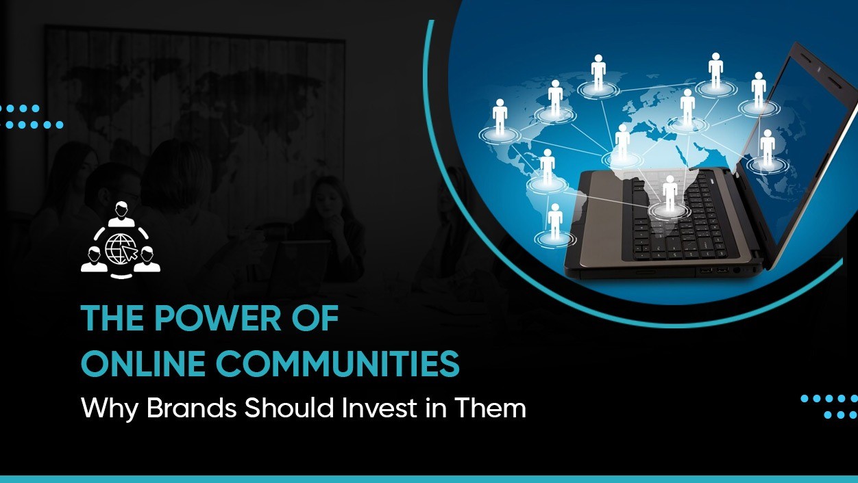 The Power of Online Communities: Why Brands Should Invest in Them The Power of Online Communities: Why Brands Should Invest in Them
