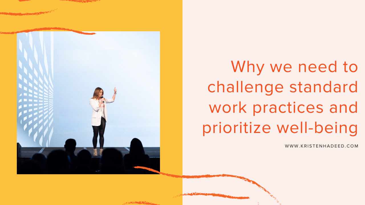 Why we need to challenge standard work practices and prioritize well-being Why we need to challenge standard work practices and prioritize well-being