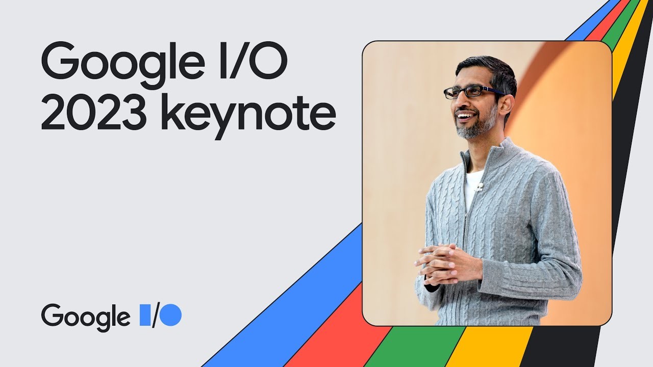 Google I/O 2023 Keynote: Making AI more helpful for everyone Google I/O 2023 Keynote: Making AI more helpful for everyone