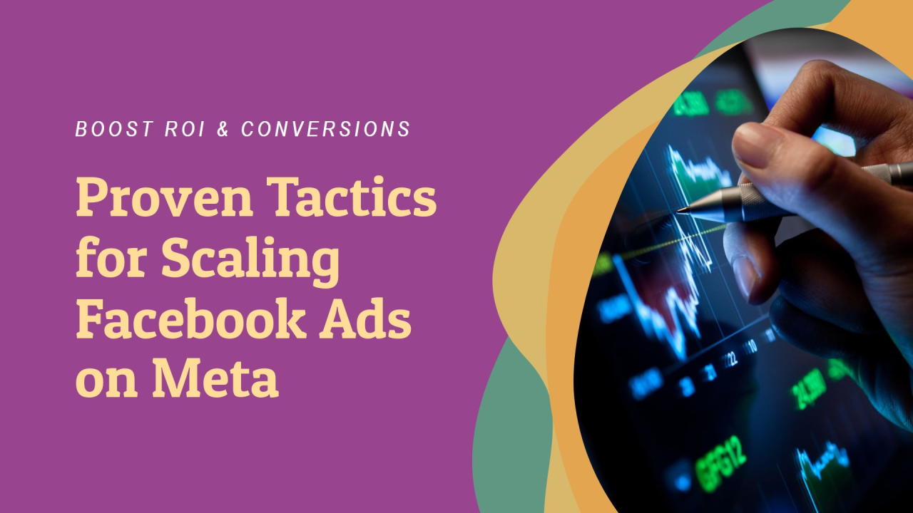 Boost ROI & Conversions: Proven Tactics for Scaling Facebook Ads on Meta Boost ROI & Conversions: Proven Tactics for Scaling Facebook Ads on Meta