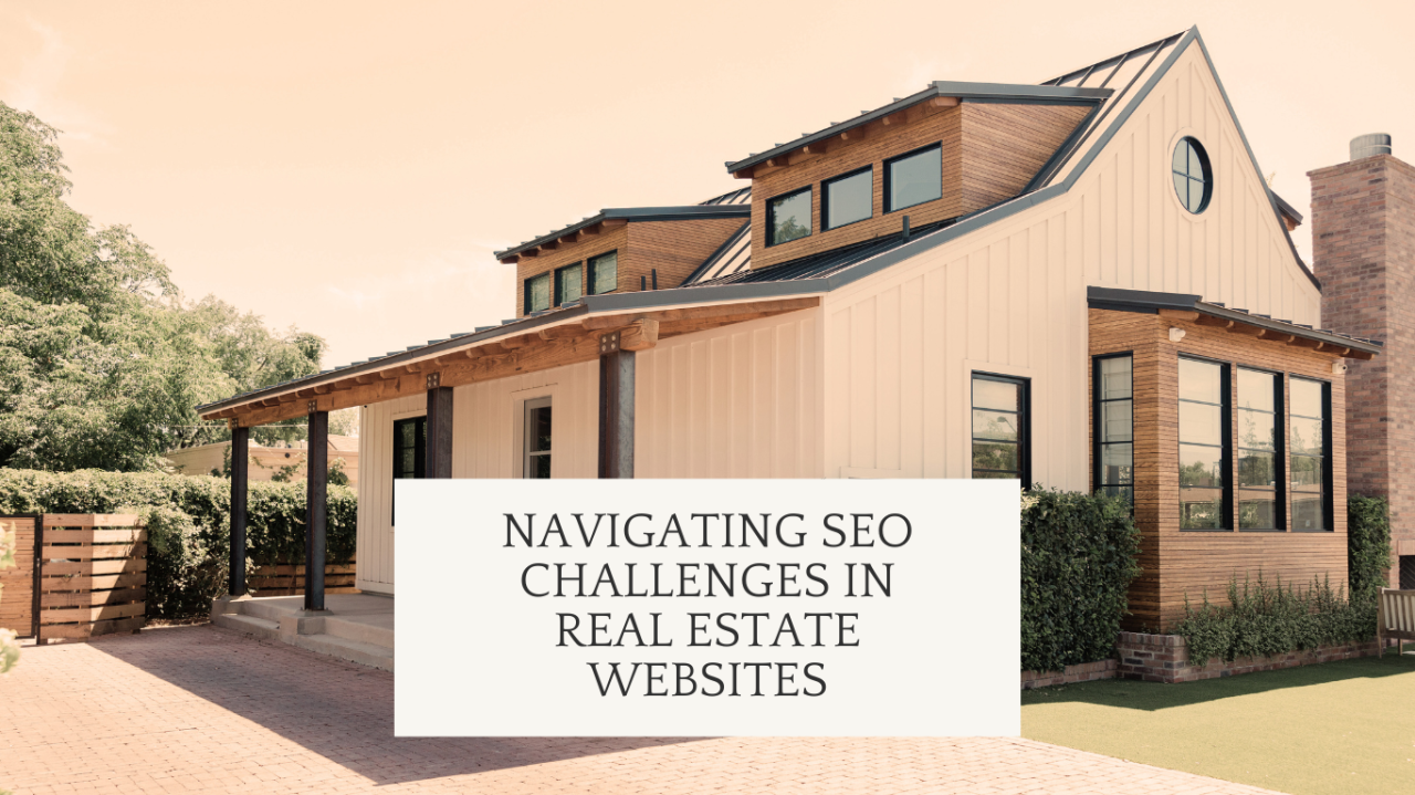 Navigating SEO Challenges in Real Estate Websites Navigating SEO Challenges in Real Estate Websites