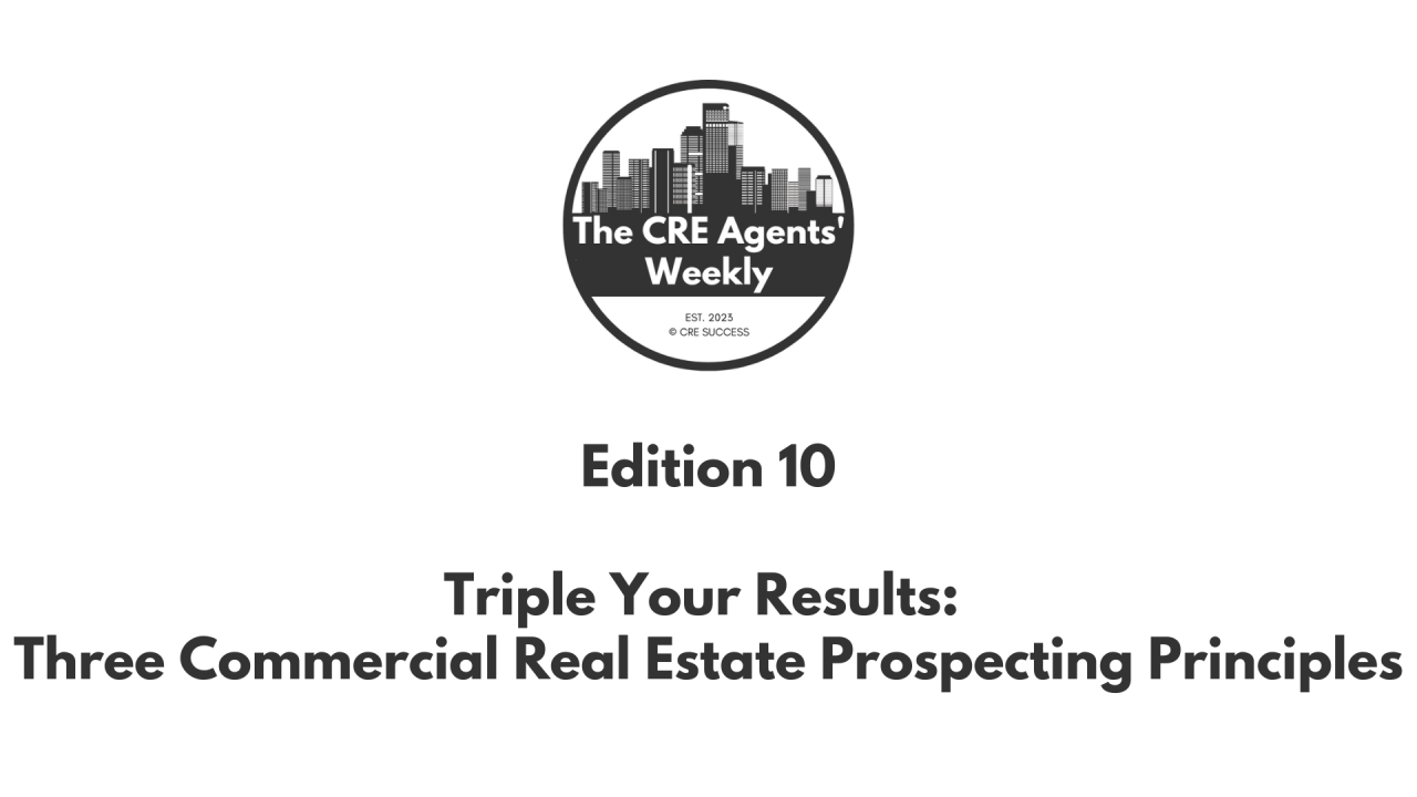 Triple Your Results: Three Prospecting Principles in Commercial Real Estate Triple Your Results: Three Prospecting Principles in Commercial Real Estate