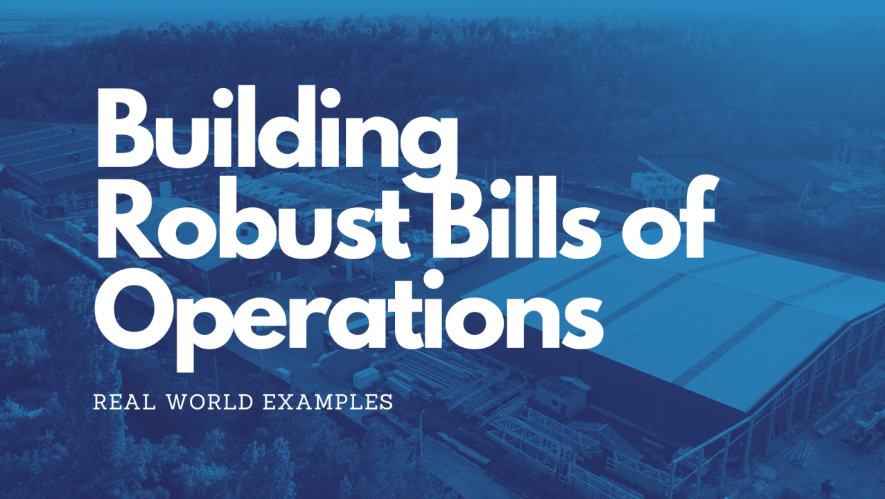 Building Robust Bills of Operations: Real World Examples Building Robust Bills of Operations: Real World Examples