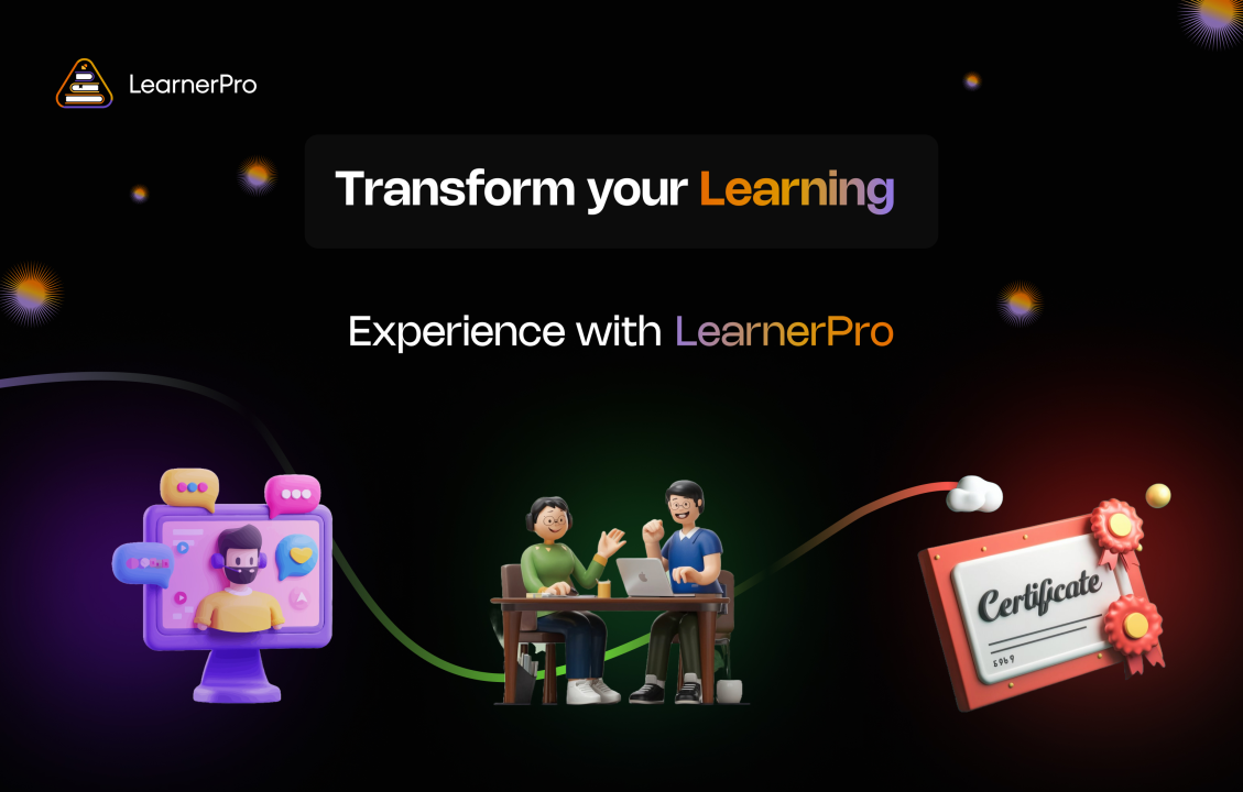 Transform Your Learning Experience with LearnerPro Transform Your Learning Experience with LearnerPro