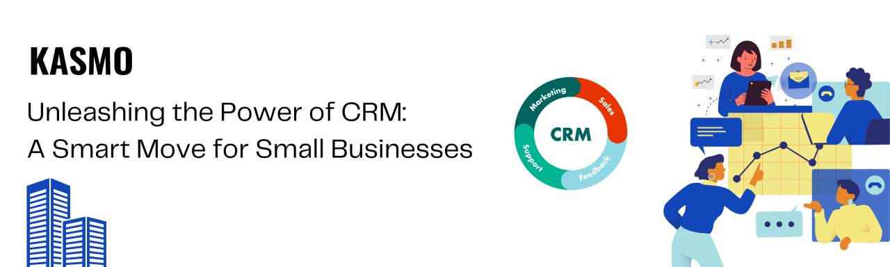 Unleashing the Power of CRM: A Smart Move for Small Businesses Unleashing the Power of CRM: A Smart Move for Small Businesses