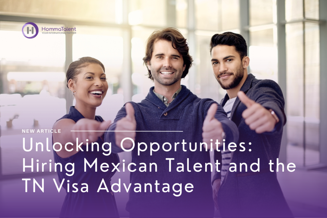 Unlocking Opportunities: Hiring Mexican Talent and the TN Visa Advantage Unlocking Opportunities: Hiring Mexican Talent and the TN Visa Advantage