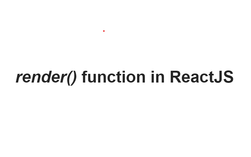 render() function in ReactJS render() function in ReactJS