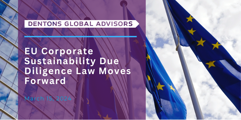 EU Corporate Sustainability Due Diligence Law Moves Forward EU Corporate Sustainability Due Diligence Law Moves Forward