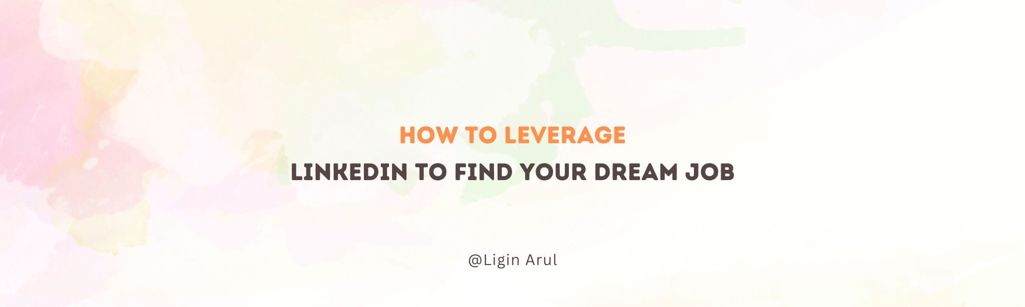 How to Leverage LinkedIn to Find Your Dream Job How to Leverage LinkedIn to Find Your Dream Job