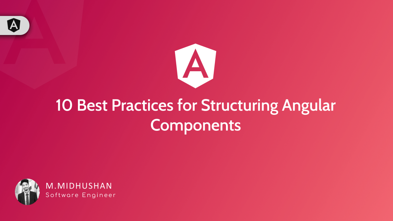 10 Best Practices for Structuring Angular Components 10 Best Practices for Structuring Angular Components