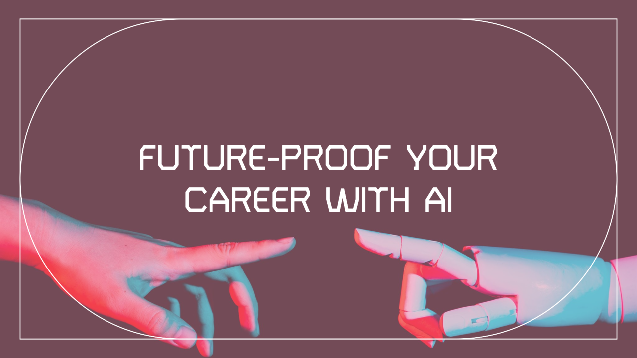 Embracing AI: A Blueprint for Future-Proofing Your Career Embracing AI: A Blueprint for Future-Proofing Your Career