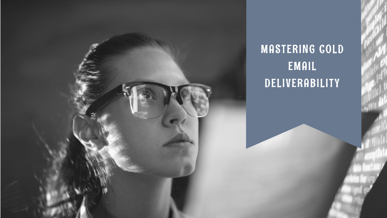 Mastering Cold Email Deliverability Mastering Cold Email Deliverability