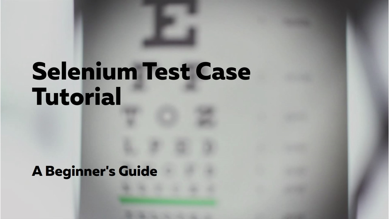 How to Write Your First Selenium Test Case: A Beginner’s Tutorial How to Write Your First Selenium Test Case: A Beginner’s Tutorial