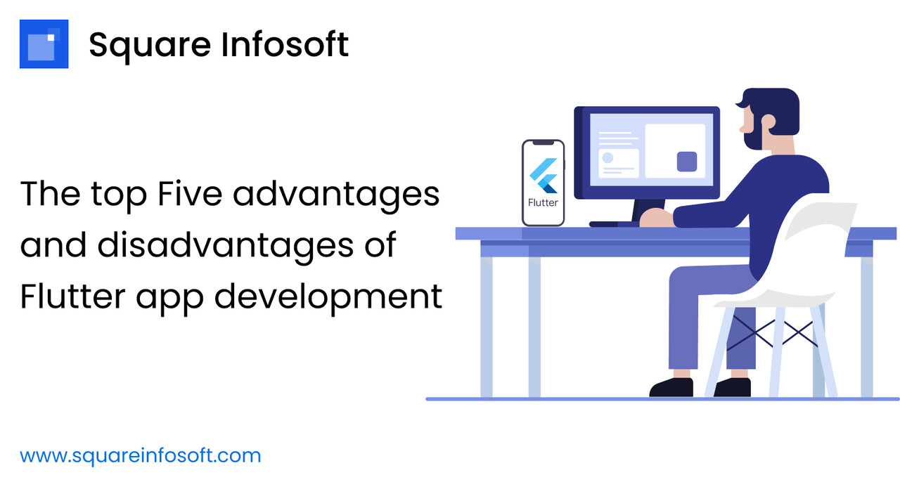 The top five advantages and disadvantages of Flutter App Development: The top five advantages and disadvantages of Flutter App Development: