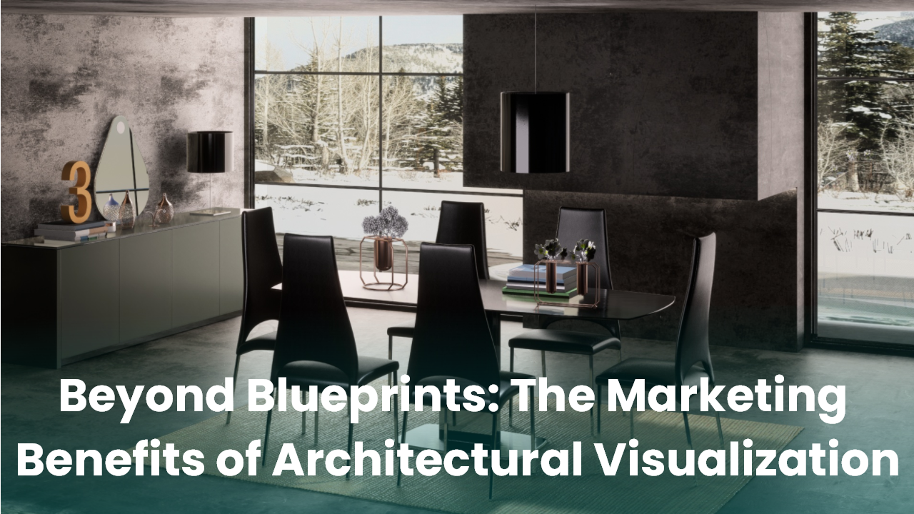 Beyond Blueprints: The Marketing Benefits of Architectural Visualization Beyond Blueprints: The Marketing Benefits of Architectural Visualization