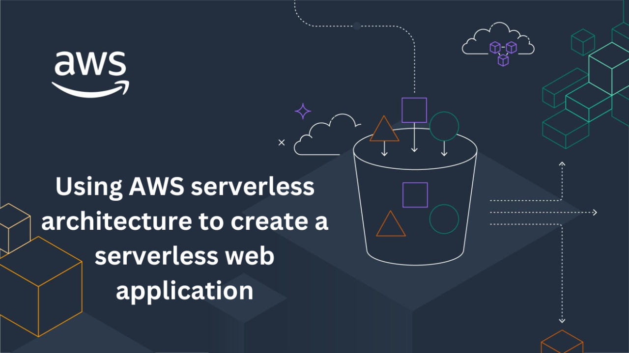Using AWS serverless architecture to create a serverless web application Using AWS serverless architecture to create a serverless web application