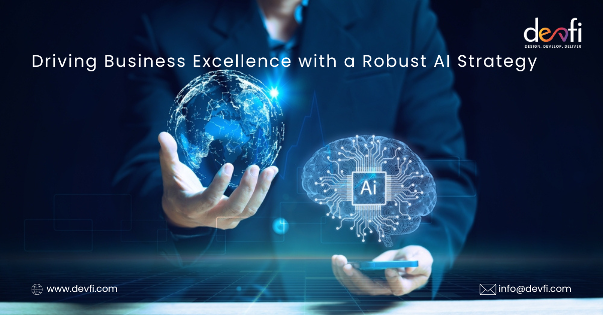 Driving Business Excellence with a Robust AI Strategy Driving Business Excellence with a Robust AI Strategy