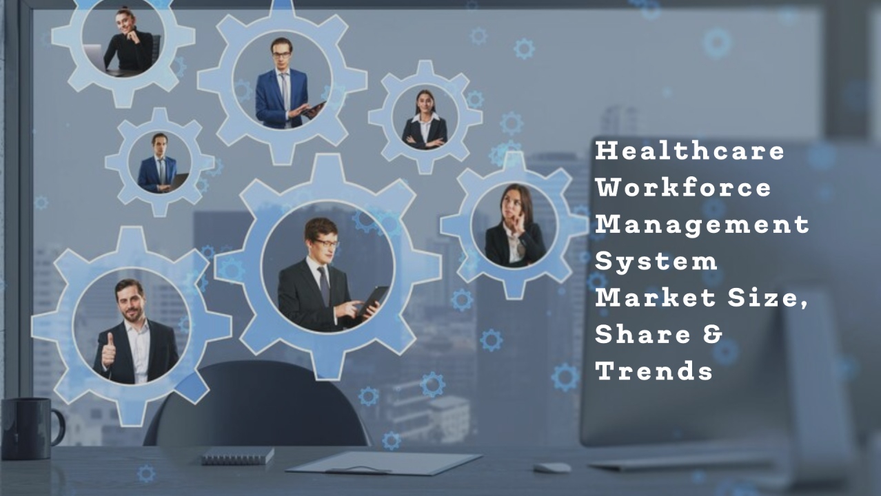 Healthcare Workforce Management System Market Size & Trends Healthcare Workforce Management System Market Size & Trends