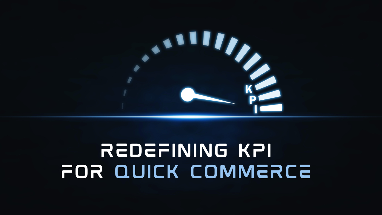 Redefining KPI for Quick Commerce Redefining KPI for Quick Commerce