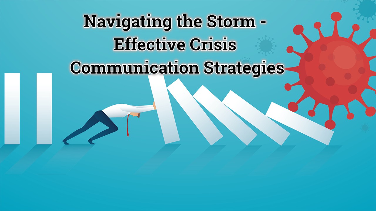Navigating the Storm - Effective Crisis Communication Strategies Navigating the Storm - Effective Crisis Communication Strategies