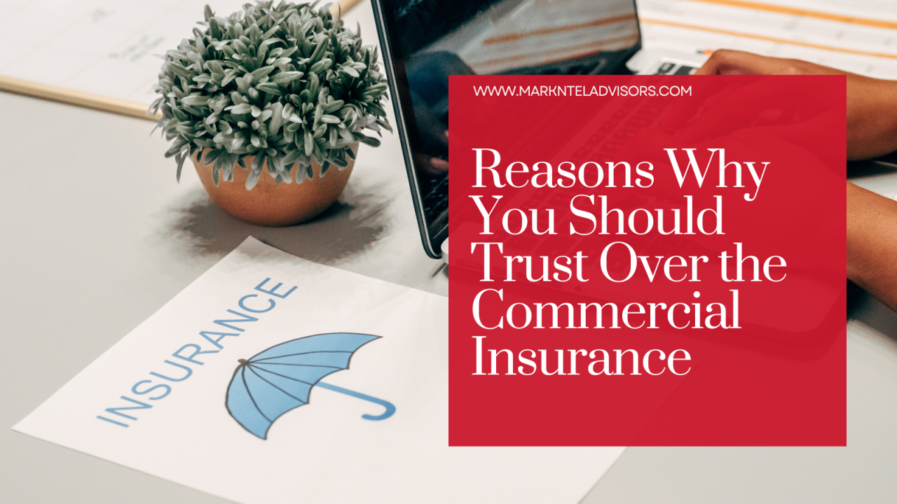 Reasons Why You Should Trust Over the Commercial Insurance Reasons Why You Should Trust Over the Commercial Insurance