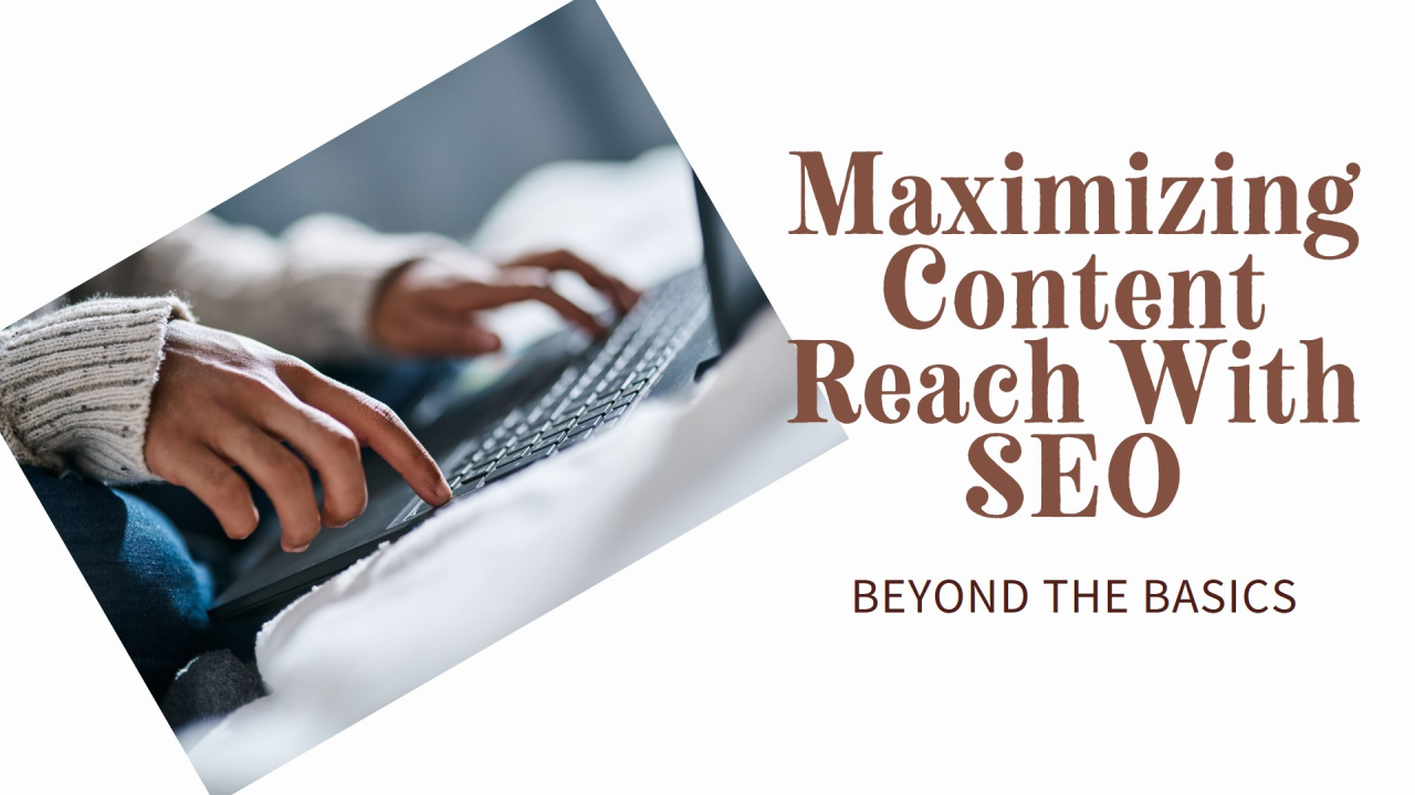 Beyond the Basics: Maximizing Content Reach with SEO Strategies Beyond the Basics: Maximizing Content Reach with SEO Strategies