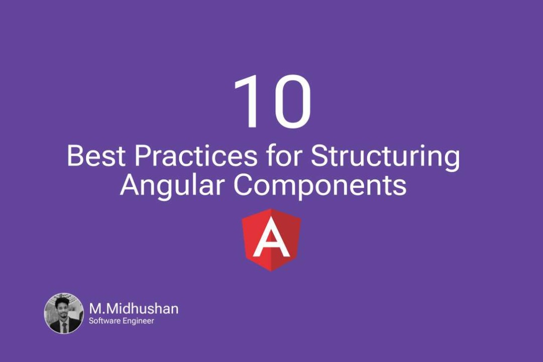 10 Best Practices for Structuring Angular Components 10 Best Practices for Structuring Angular Components