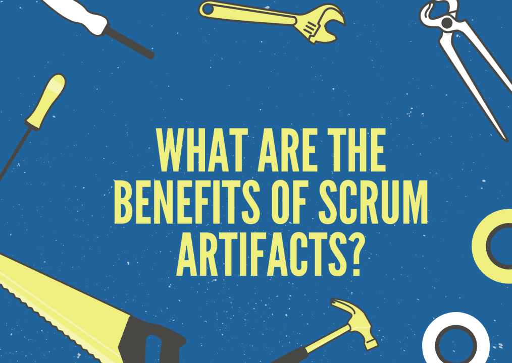 What are the benefits of the Scrum Artfacts? What are the benefits of the Scrum Artfacts?