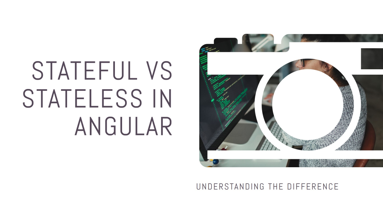 Understanding Stateful vs Stateless Components in Angular Understanding Stateful vs Stateless Components in Angular