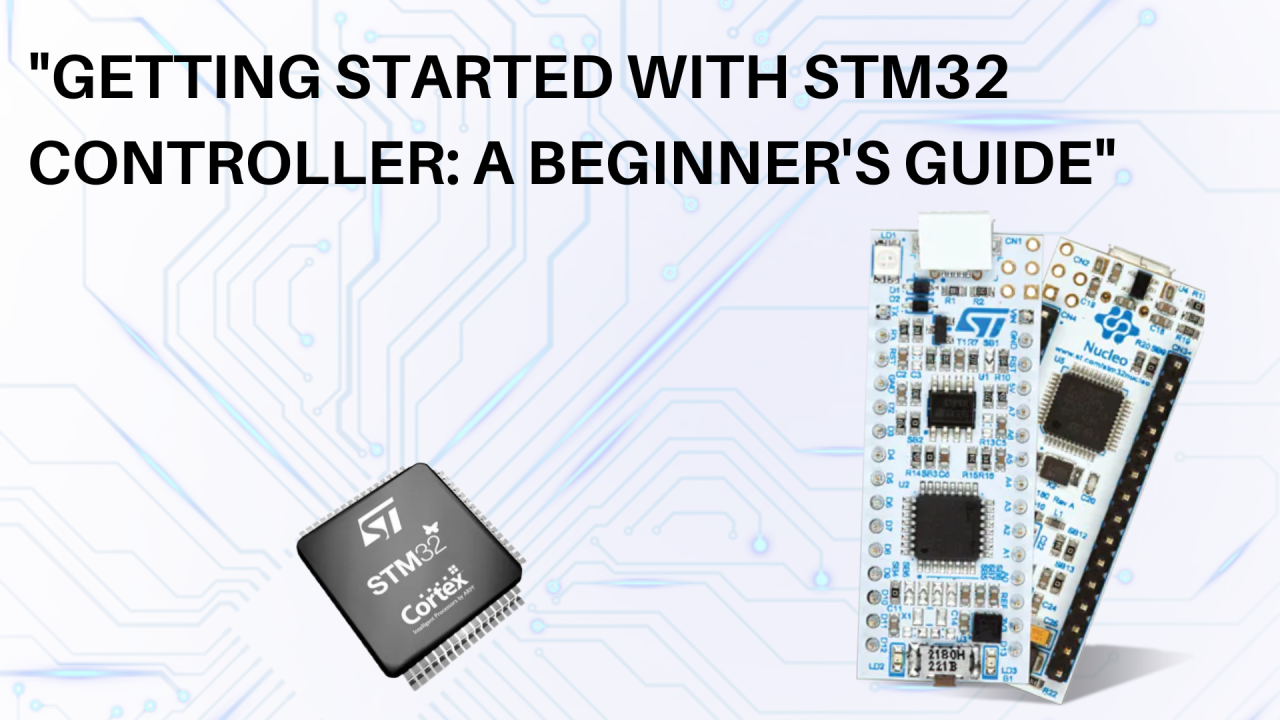 Getting Started with STM32 Controller: A Beginner's Guide Getting Started with STM32 Controller: A Beginner's Guide