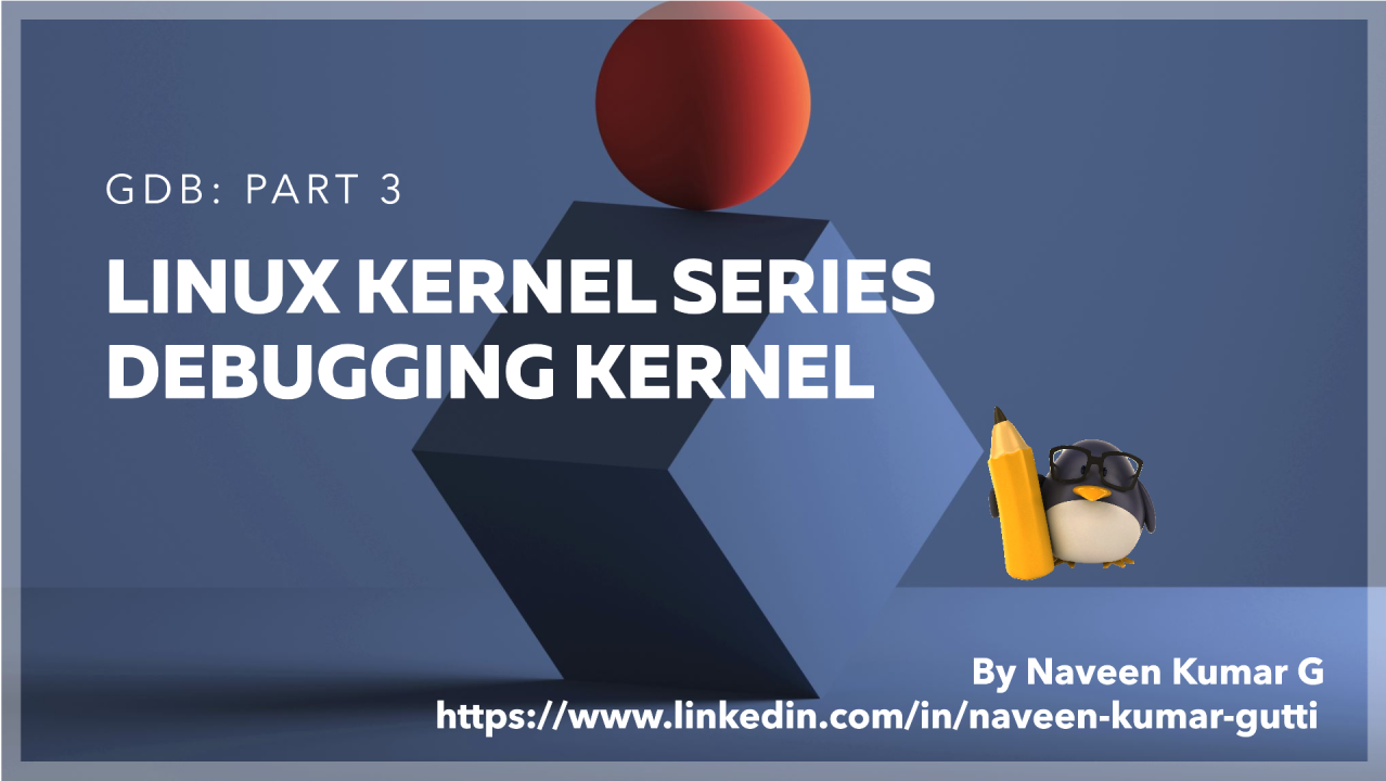 Linux Kernel Series - 12 - GDB Part 3 - Kernel Debugging Linux Kernel Series - 12 - GDB Part 3 - Kernel Debugging