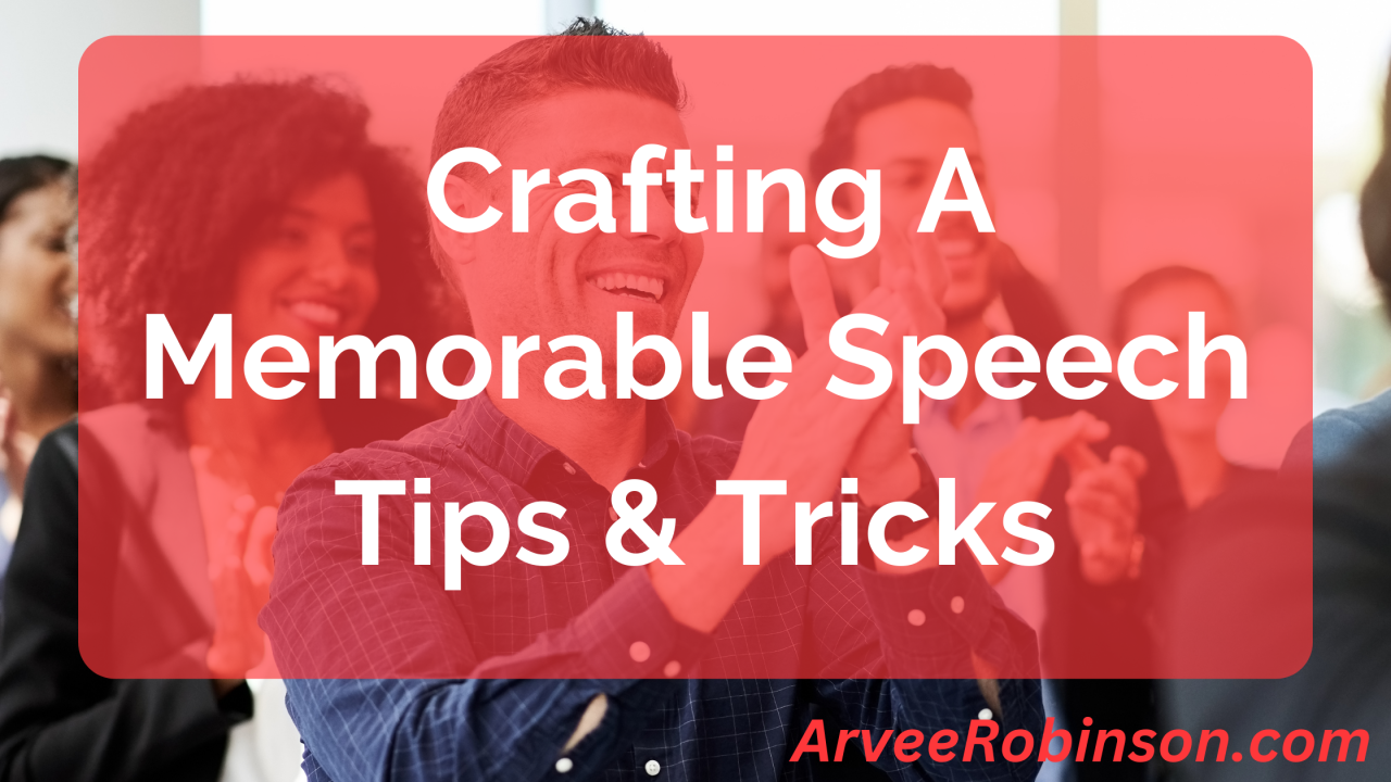 Crafting A Memorable Speech: Tips & Tricks Crafting A Memorable Speech: Tips & Tricks