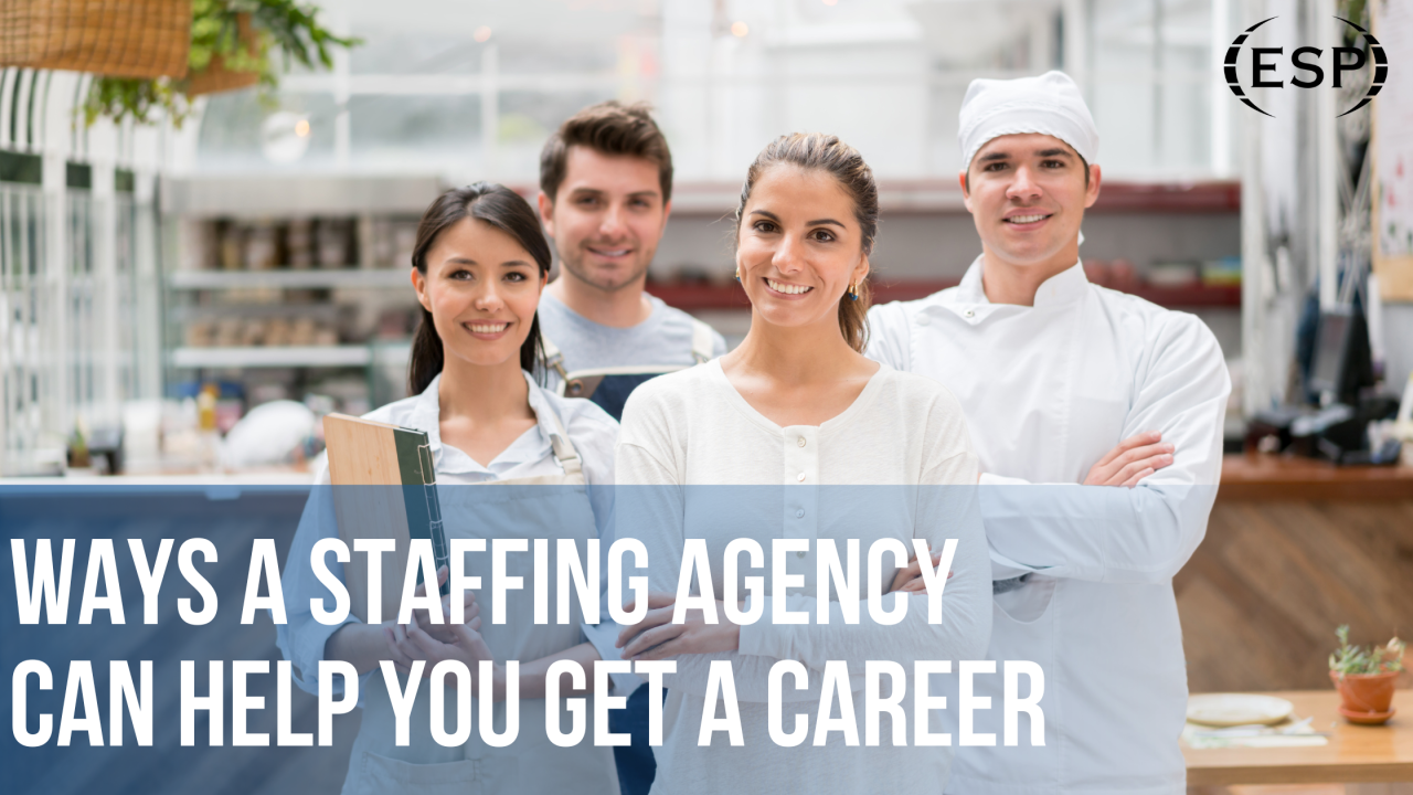 Ways a Staffing Agency Can Help You Get a Career Ways a Staffing Agency Can Help You Get a Career