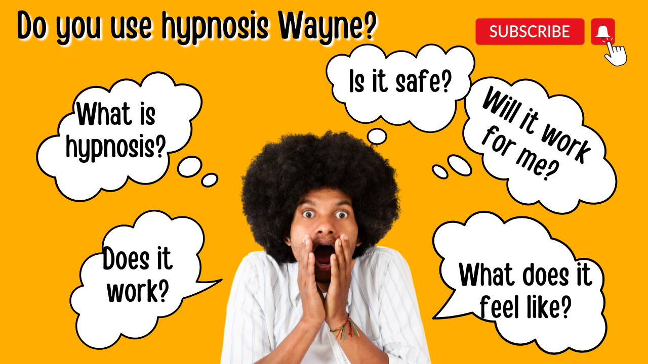 Do you use hypnosis Wayne Do you use hypnosis Wayne