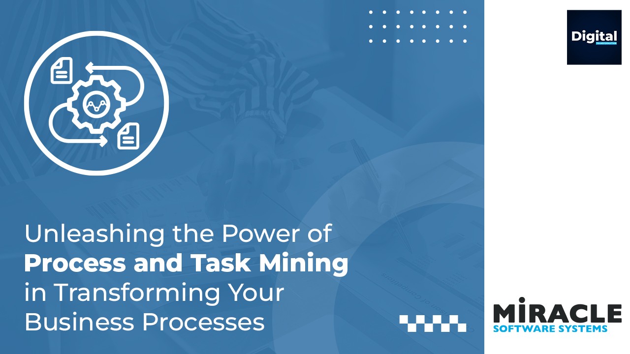 Unleashing the Power of Process and Task Mining in Transforming Your ... Unleashing the Power of Process and Task Mining in Transforming Your ...