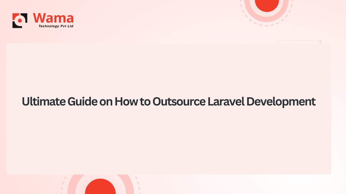 Ultimate Guide on How to Outsource Laravel Development Ultimate Guide on How to Outsource Laravel Development