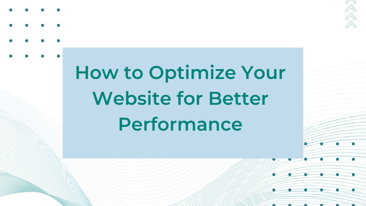 How to Optimize Your Website for Better Performance How to Optimize Your Website for Better Performance