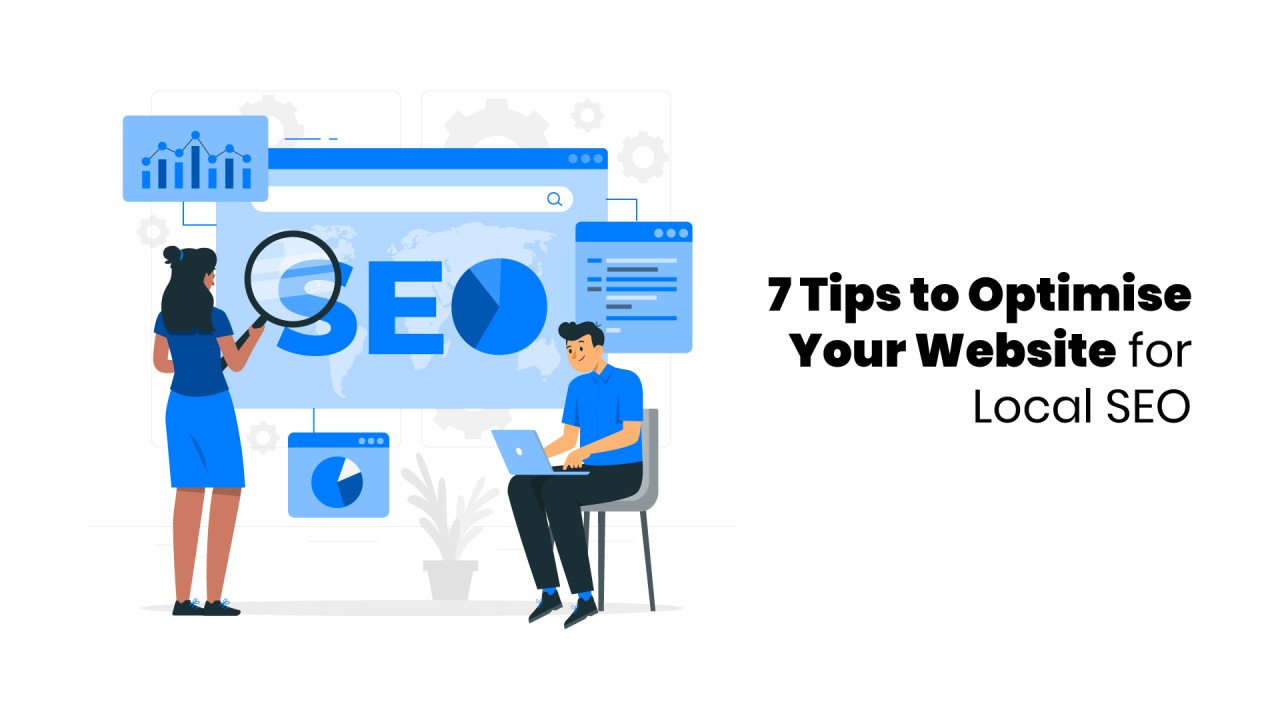 7 Tips to Optimise Your Website for Local SEO 7 Tips to Optimise Your Website for Local SEO