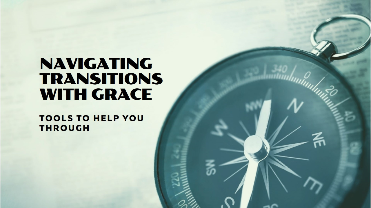 3 Tools for navigating transitions with grace 3 Tools for navigating transitions with grace