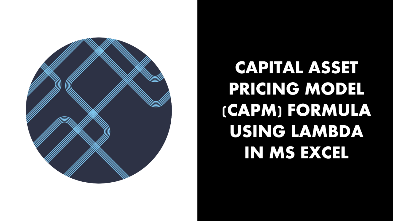 Creating a Custom CAPM Function Using Excel’s Lambda Feature Creating a Custom CAPM Function Using Excel’s Lambda Feature