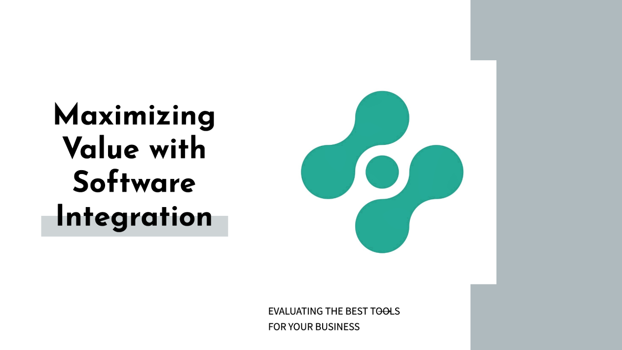 Maximizing Value: Evaluating Software Tools for Integration Maximizing Value: Evaluating Software Tools for Integration