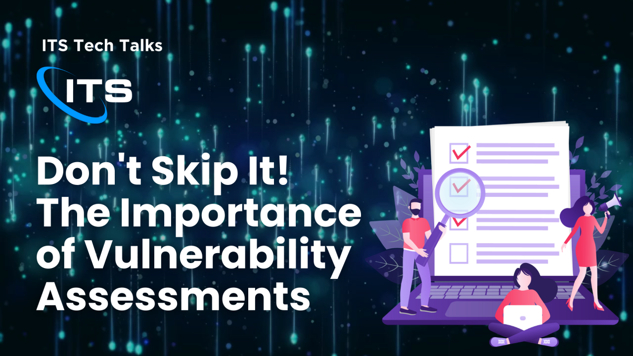 Don't Skip It! The Importance of Vulnerability Assessments Don't Skip It! The Importance of Vulnerability Assessments